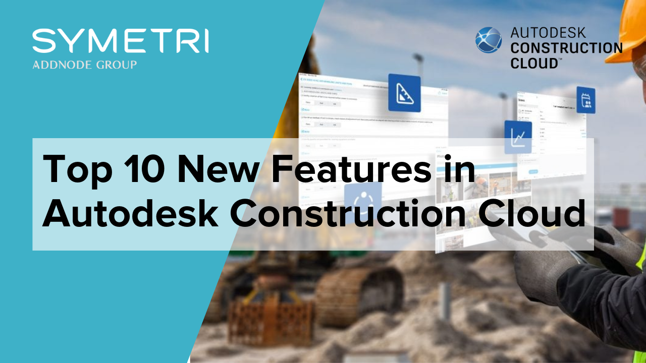 Top 10 New Features in Autodesk Construction Cloud (ACC) | Symetri.co.uk