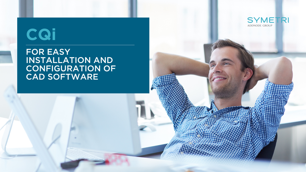 CQi - Easy solution for CAD installations and updates | Symetri.co.uk