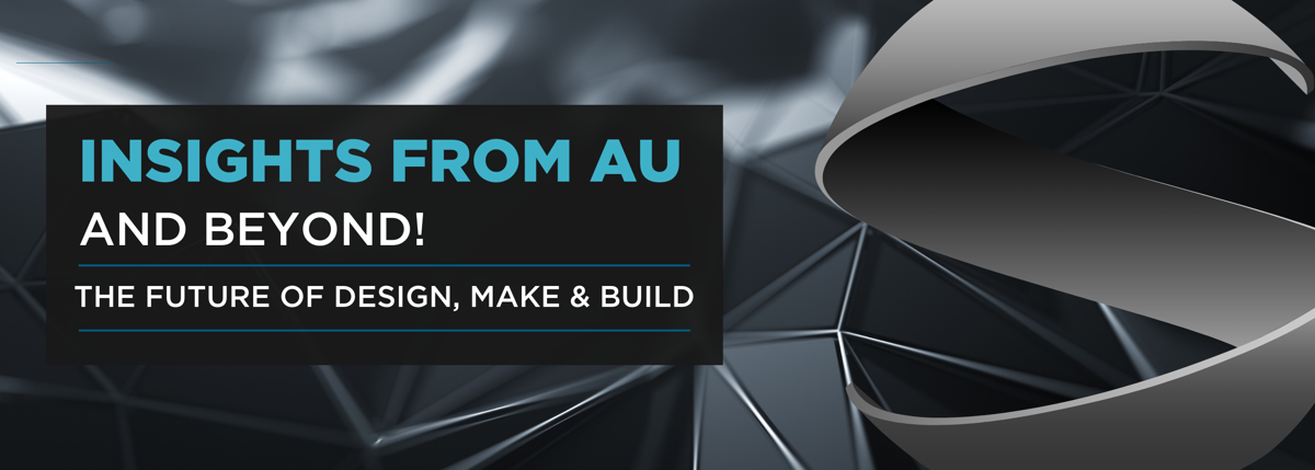 Insights From Autodesk University & Beyond: The Future of Design, Make ...